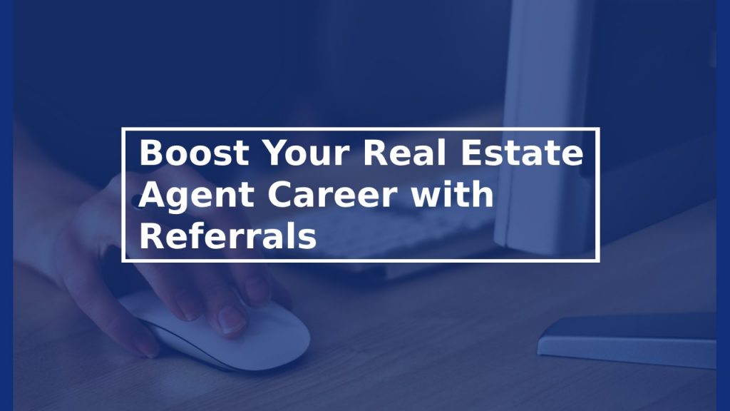 Boost Your Real Estate Agent Career with Referrals : More Money, Better Work-Life Balance